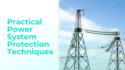 Practical Power System Protection Techniques | CPD Engineers by ...