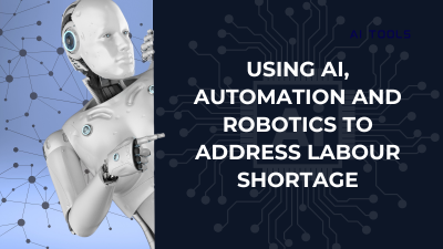 Using AI, Automation and Robotics to Address Labour Shortage ...