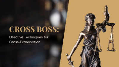Cross Boss: Effective Techniques for Cross-Examination | Legal ...