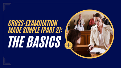 Cross-Examination Made Simple (Part 2): The Basics | Continuing ...