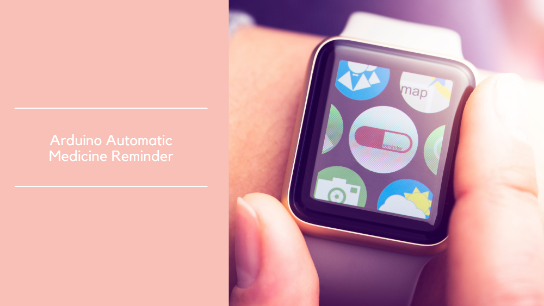Arduino Automatic Medicine Reminder | CPD Engineers by learnformula