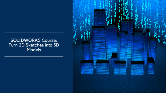 SOLIDWORKS Course: Turn 2D Sketches into 3D Models | PE Courses by ...